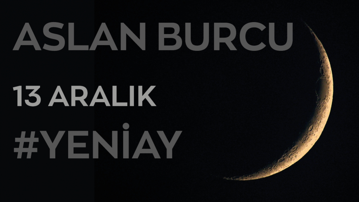 Aslan Burcu'na 13 Aralık Yeniay'ın Etkisi